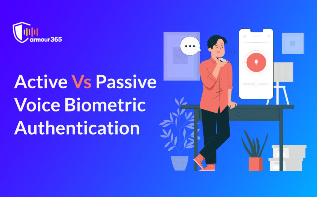Active VS Passive Voice Biometrics - A Detailed Comparison