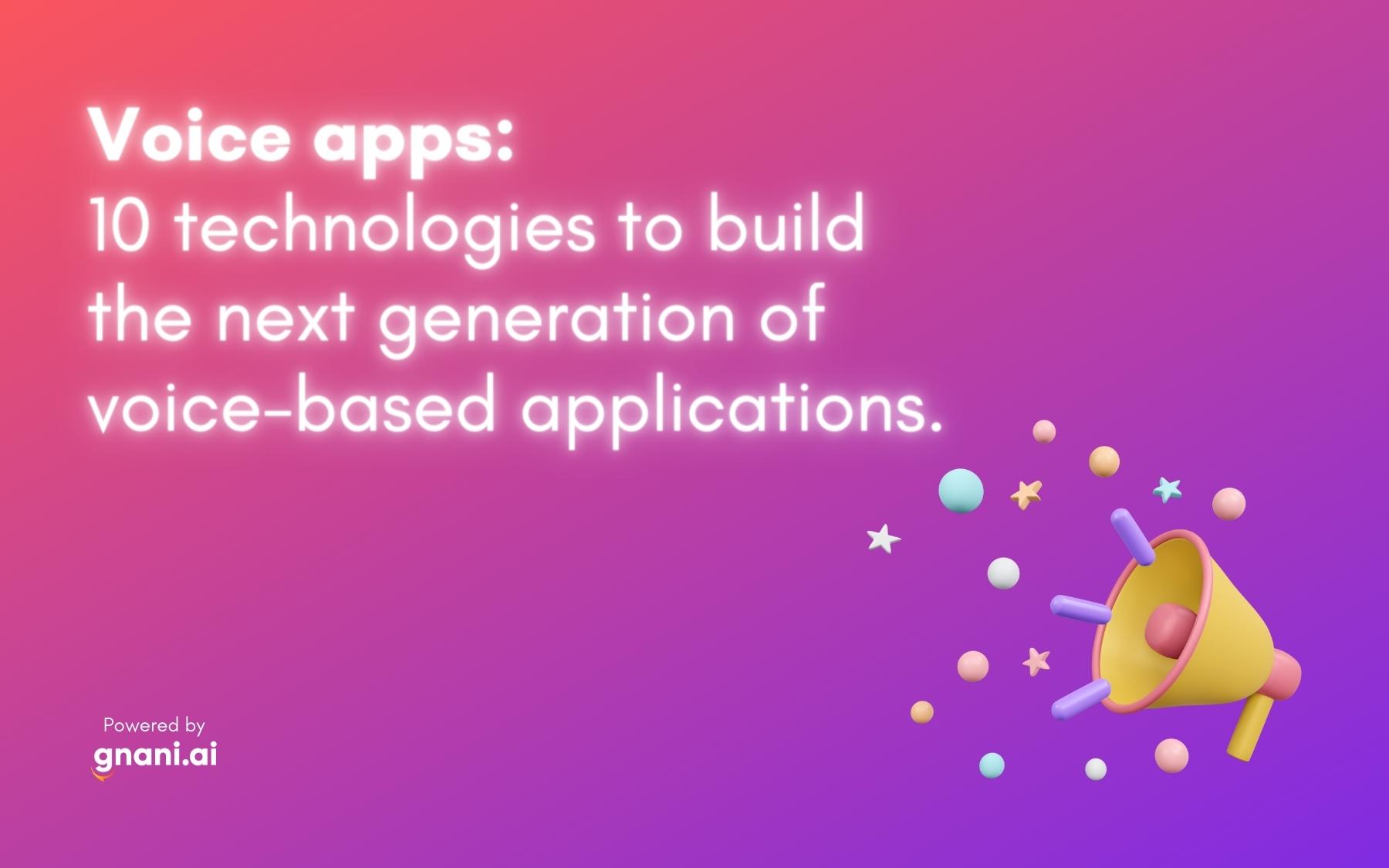 Voice apps: 10 technologies to build the next generation of voice-based ...
