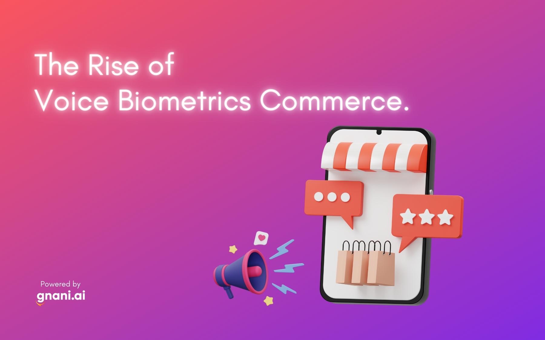 The Rise Of Voice Biometrics Commerce Voice Biometrics