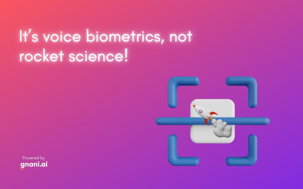 It’s voice biometrics, not rocket science! - Voice Biometrics