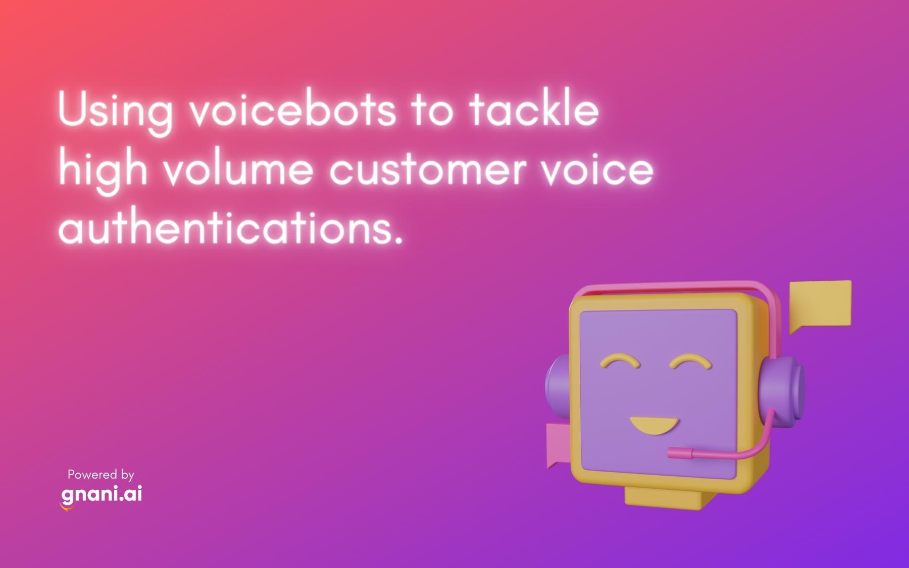 Using voicebots to tackle high-volume customer voice authentications ...