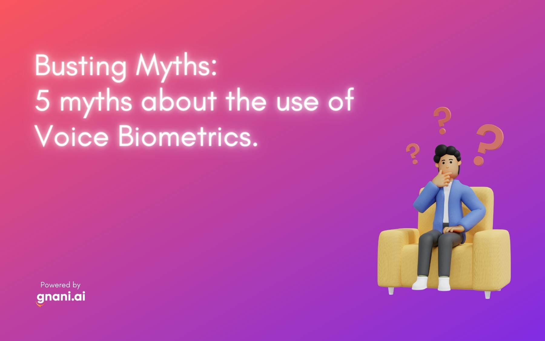 Busting Myths 5 Myths About The Use Of Voice Biometrics Voice Biometrics
